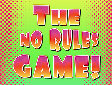 THE NO RULES GAME! - Kidologist.com